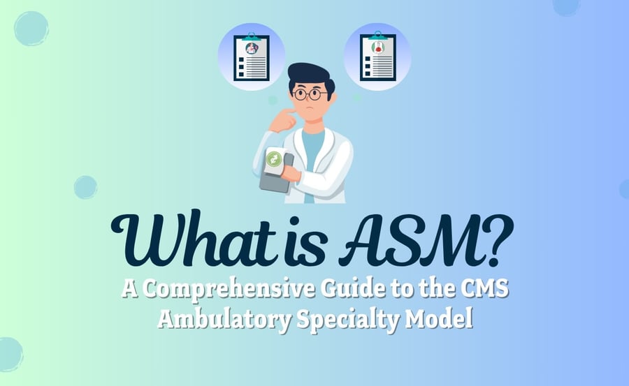 What is ASM? CMS's New Ambulatory Specialty Model Explained